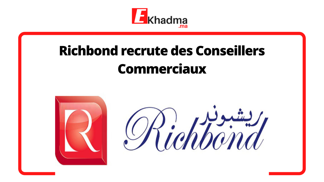 Richbond recrute des Conseillers Commerciaux | eKhadma