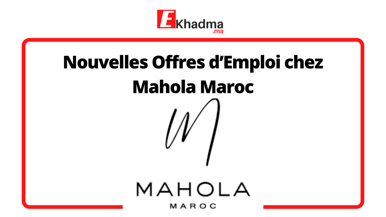 Nouvelles Offres d’Emploi chez Mahola Maroc | eKhadma