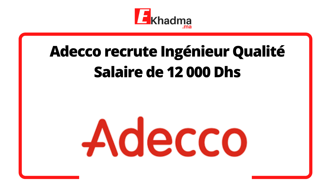 Adecco recrute Ingénieur Qualité Salaire de 12 000 Dhs | eKhadma