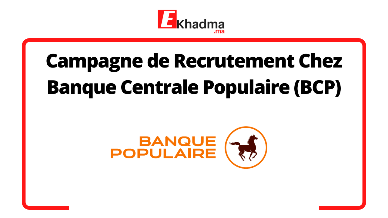 Campagne de Recrutement Chez Banque Centrale Populaire | eKhadma