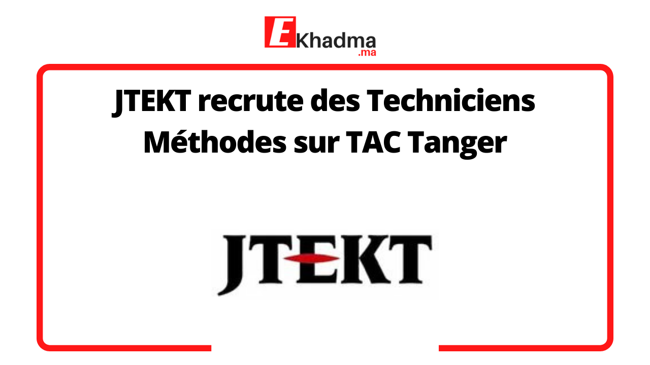JTEKT recrute des Techniciens Méthodes sur TAC Tanger | eKhadma