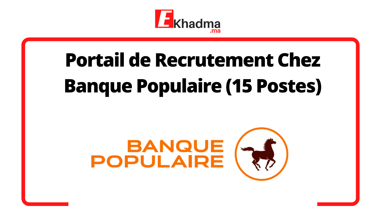 Portail de Recrutement Chez Banque Populaire (15 Postes) | eKhadma