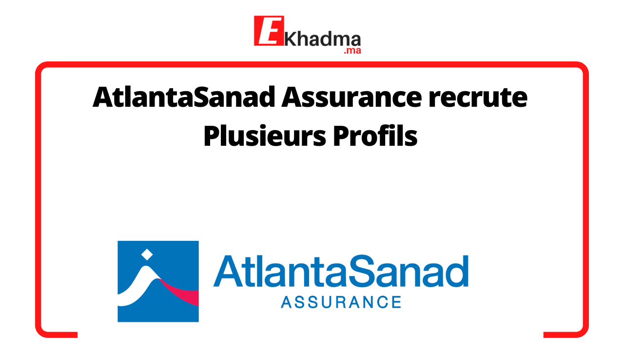 AtlantaSanad Assurance recrute Plusieurs Profils | eKhadma