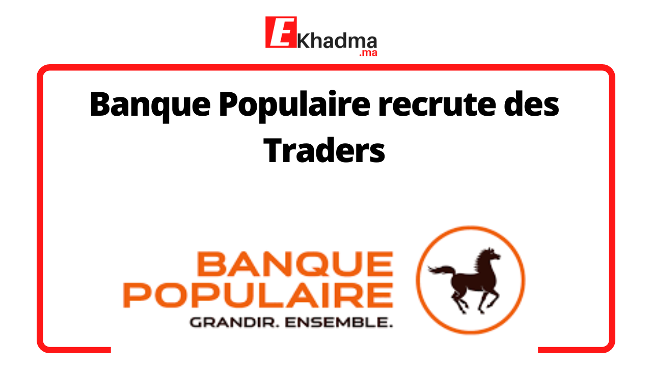 Banque Populaire recrute des Traders | eKhadma