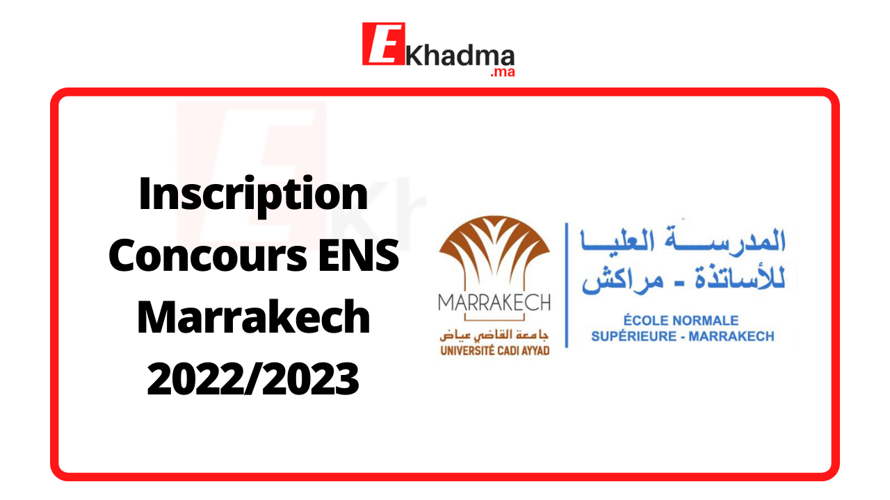 Inscription Concours ENS Marrakech 2022/2023 | eKhadma