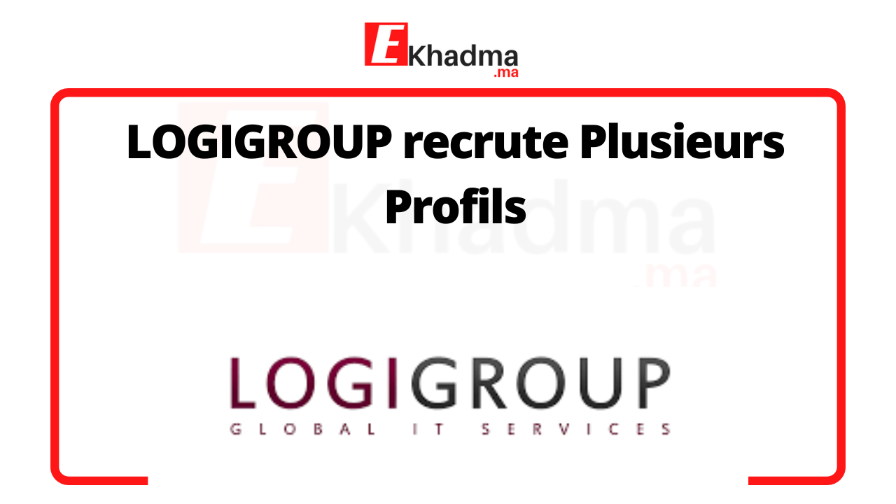 LOGIGROUP recrute Plusieurs Profils | eKhadma