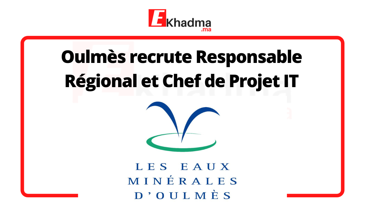 Oulmès recrute Responsable Régional et Chef de Projet IT | eKhadma