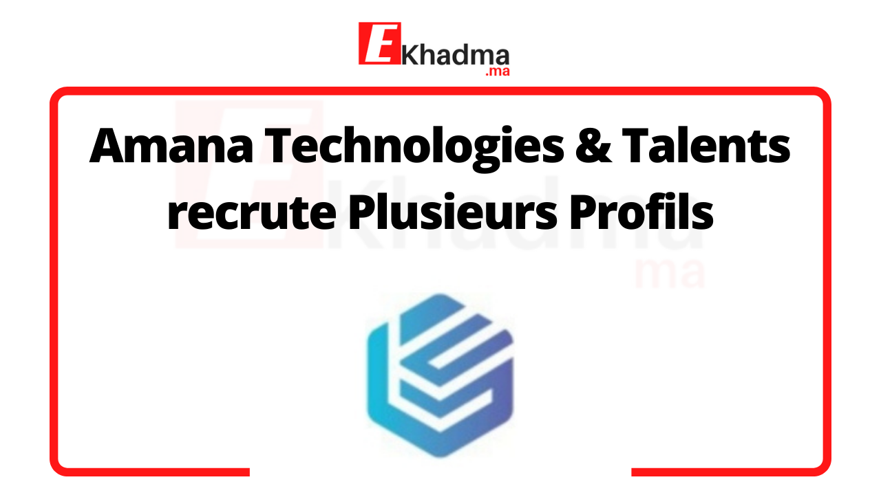 Amana Technologies & Talents recrute Plusieurs Profils | eKhadma