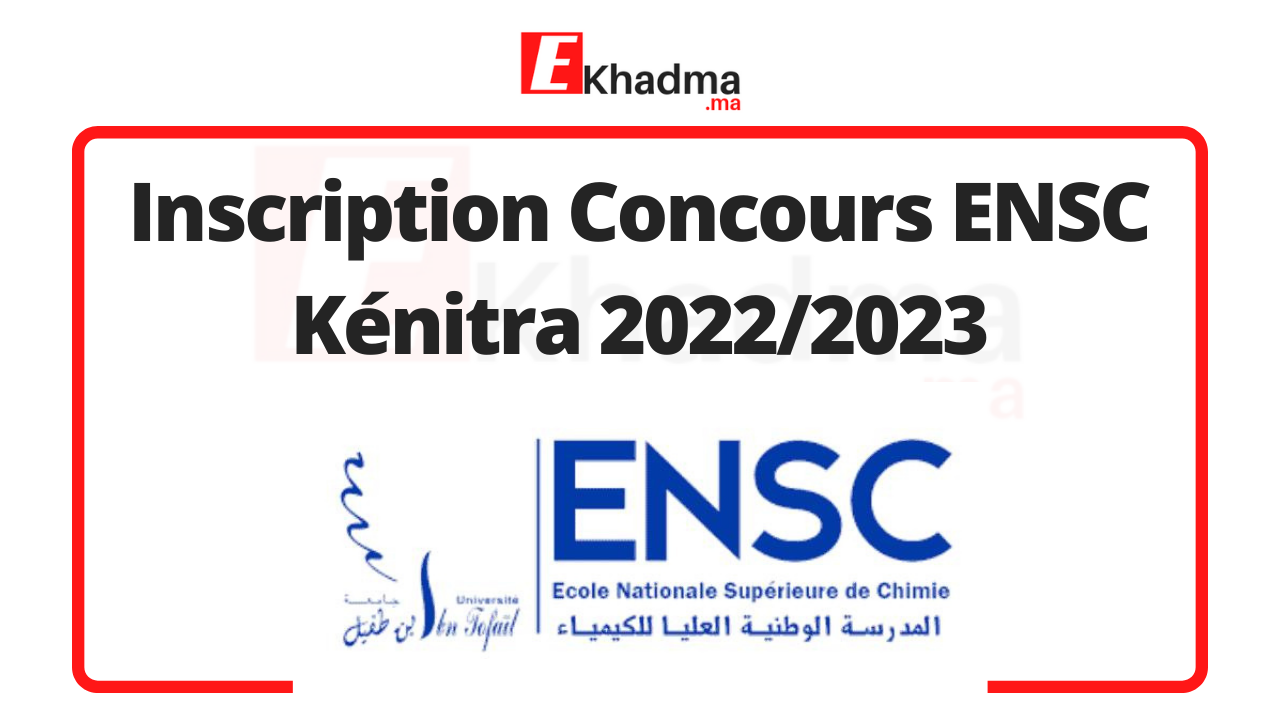 Inscription Concours ENSC Kénitra 2022/2023 | eKhadma