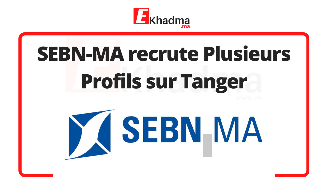 SEBN-MA recrute Plusieurs Profils sur Tanger | eKhadma