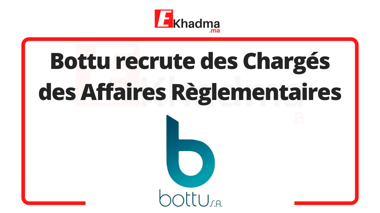 Bottu recrute des Chargés des Affaires Règlementaires | eKhadma