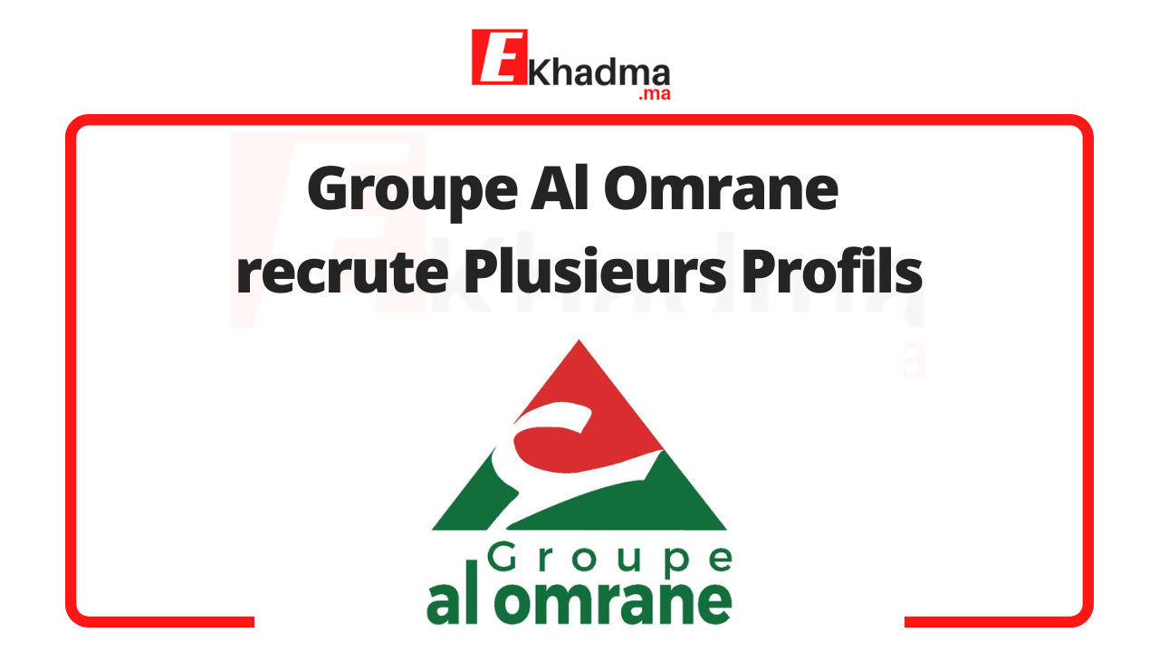 Groupe Al Omrane recrute Plusieurs Profils | eKhadma
