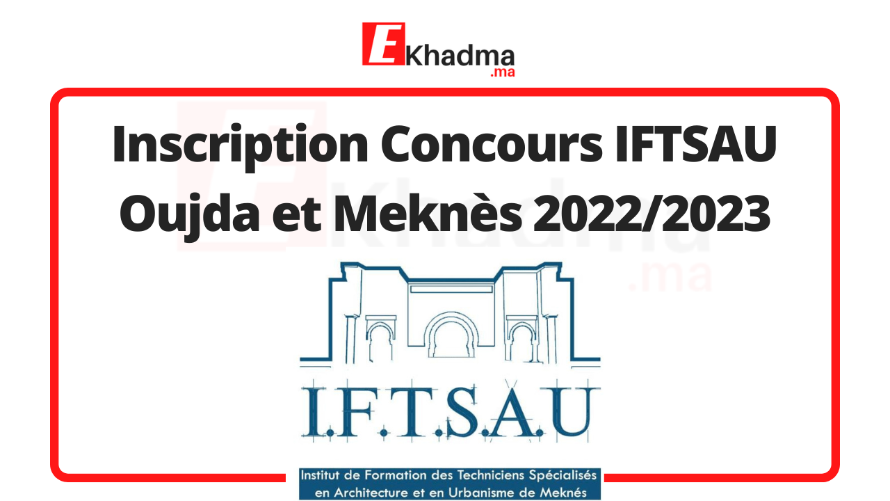 Inscription Concours IFTSAU Oujda et Meknès 2022/2023 | eKhadma