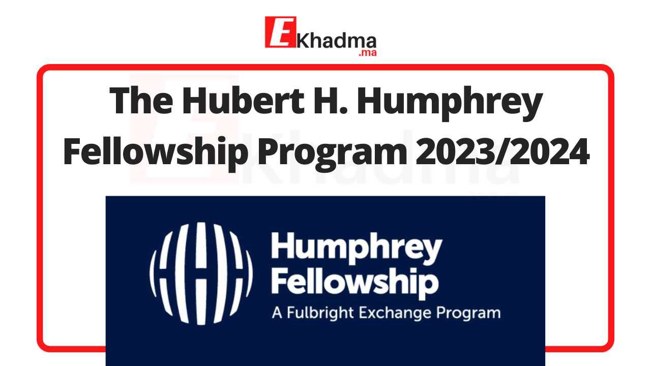 The Hubert H. Humphrey Fellowship Program 2023/2024 | eKhadma