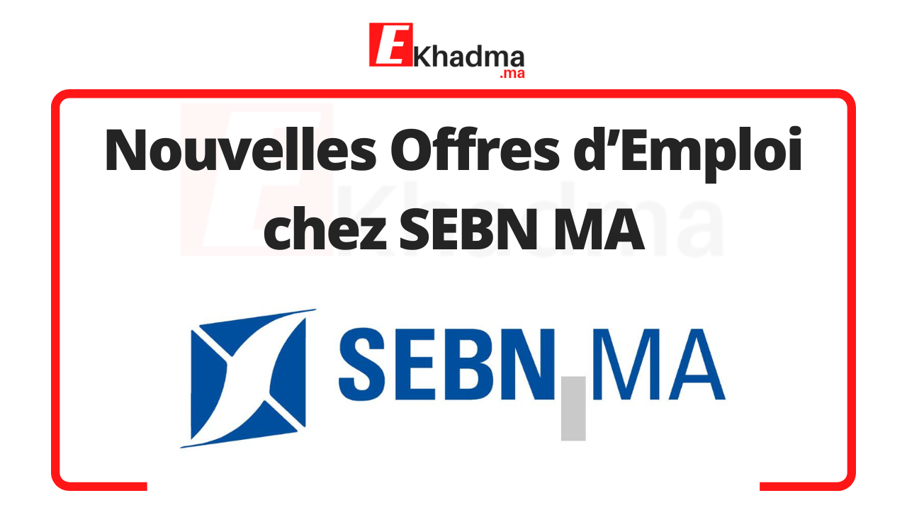 Nouvelles Offres d'Emploi Chez SEBN MA | eKhadma