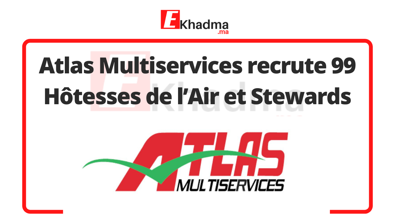 Atlas Multiservices recrute 99 Hôtesses de l’Air et Stewards | eKhadma
