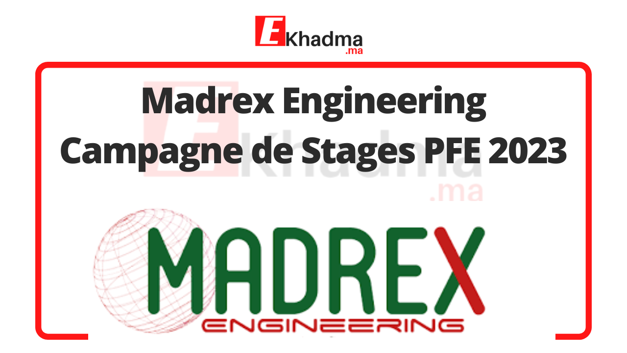 Madrex Engineering Campagne de Stages PFE 2023 | eKhadma