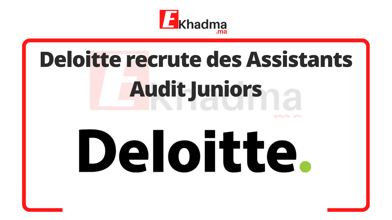 Deloitte recrute des Assistants Audit Juniors | eKhadma