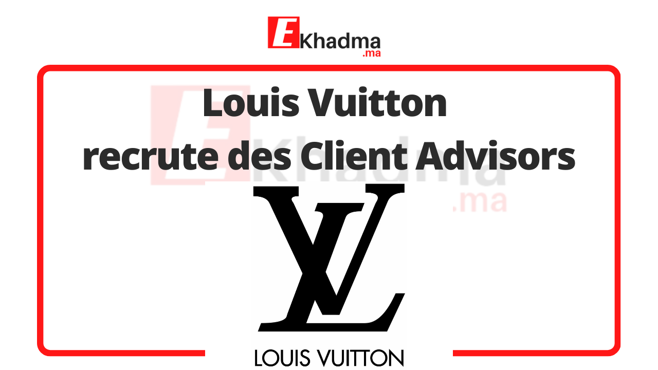 Louis Vuitton recrute des Client Advisors | eKhadma