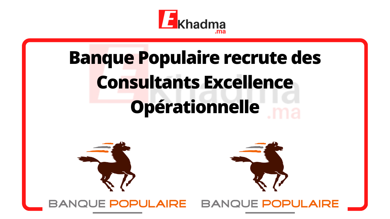 Banque Populaire recrute des Consultants Excellence Opérationnelle ...