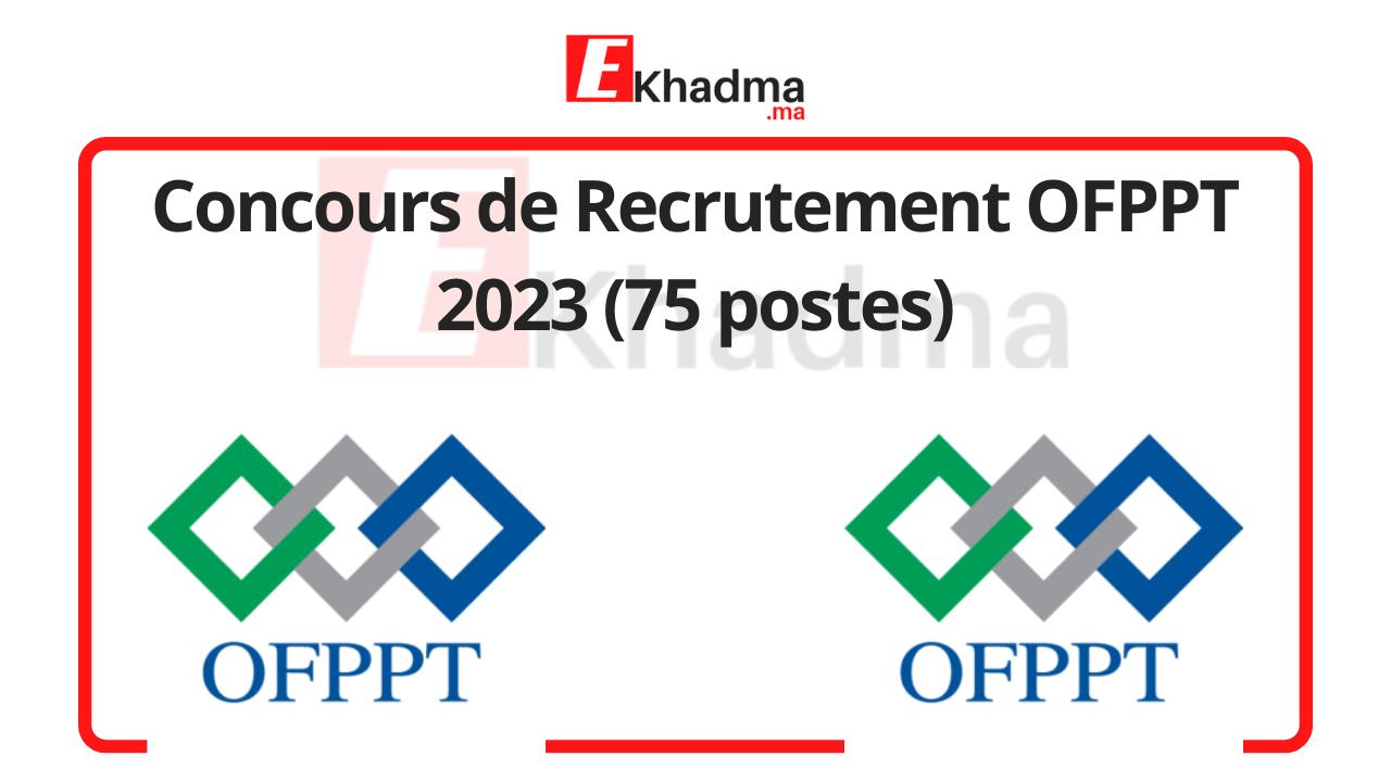 Concours de Recrutement OFPPT 2023 (75 postes) | eKhadma