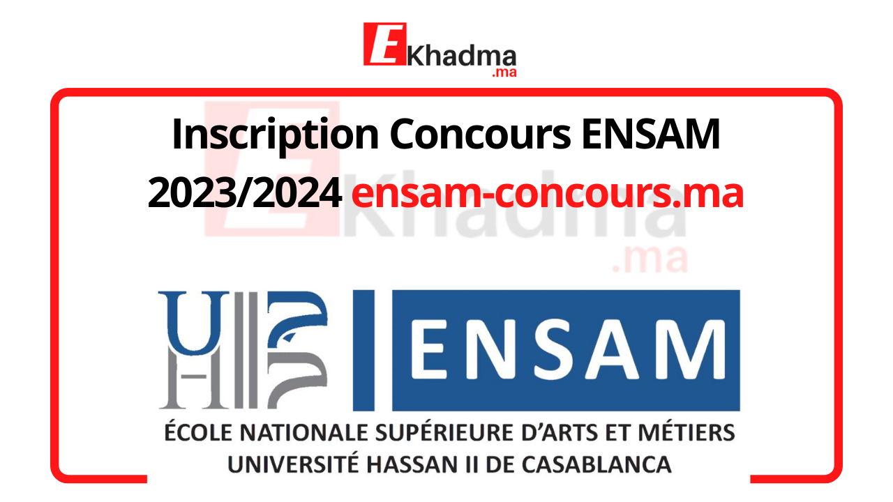 Inscription Concours ENSAM 2023/2024 ensam-concours.ma | eKhadma