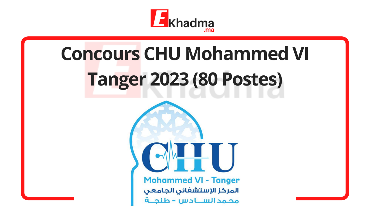 Concours CHU Mohammed VI Tanger 2023 (80 Postes) | eKhadma