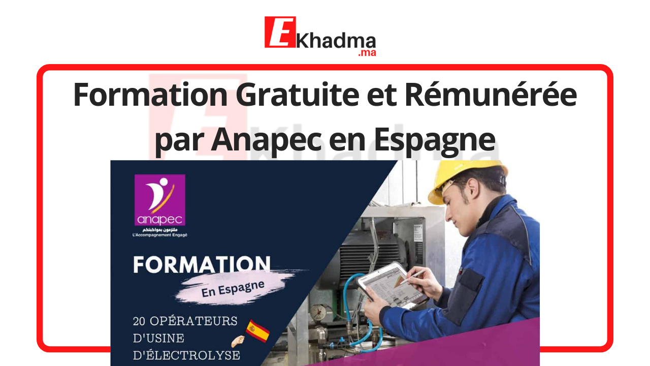 Formation Gratuite et Rémunérée par Anapec en Espagne | eKhadma