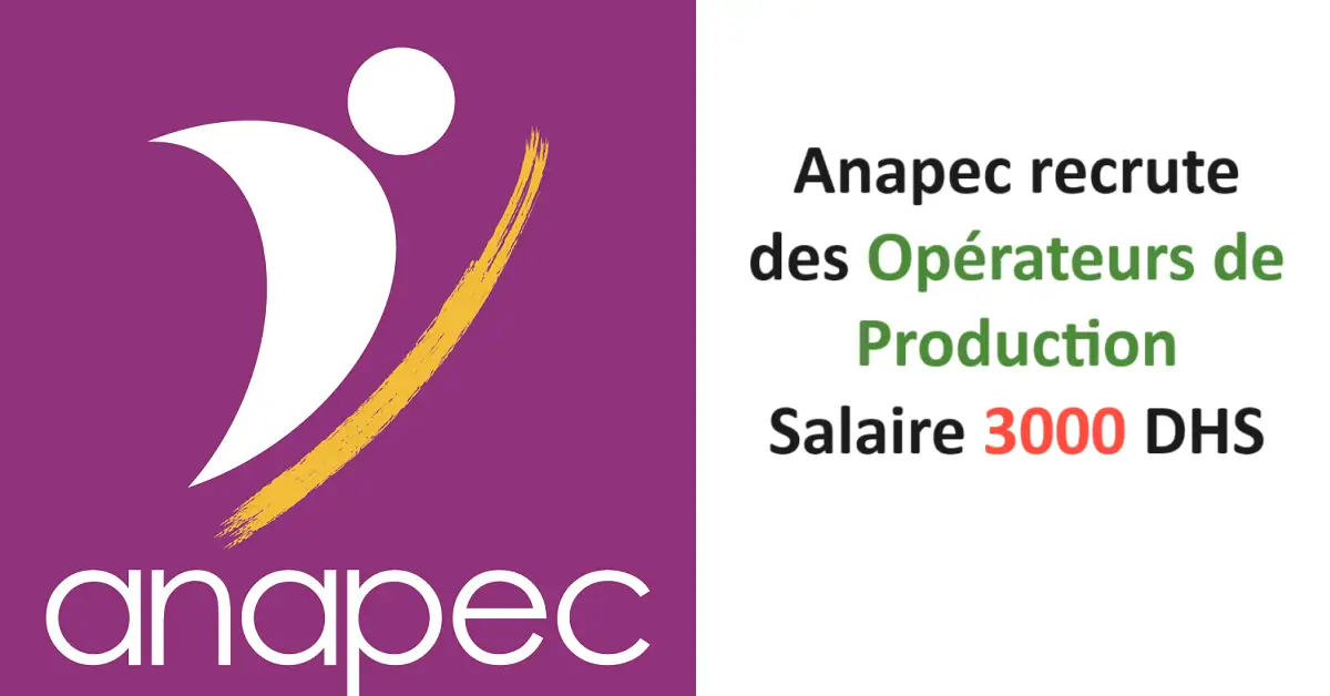 Anapec recrute des Opérateurs de Production Salaire 3000 Dhs | eKhadma